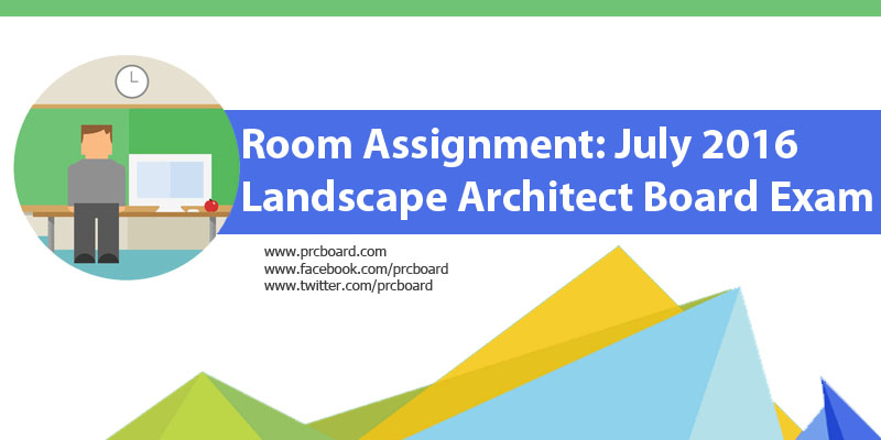 ROOM ASSIGNMENT: July 2016 Landscape Architect Board Exam