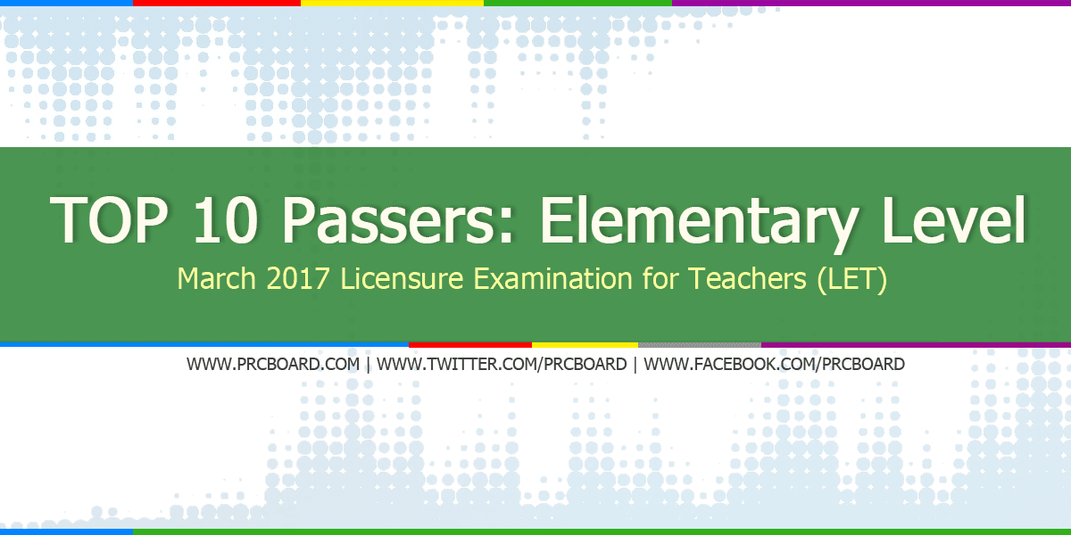 TOP 10 PASSERS ELEMENTARY: March 2017 LET Teachers Board Exam Topnotchers