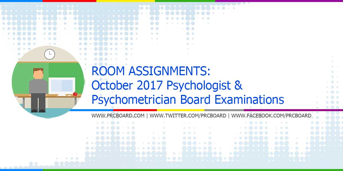 ROOM ASSIGNMENT: October 2017 Psychometrician, Psychologist Board Exams