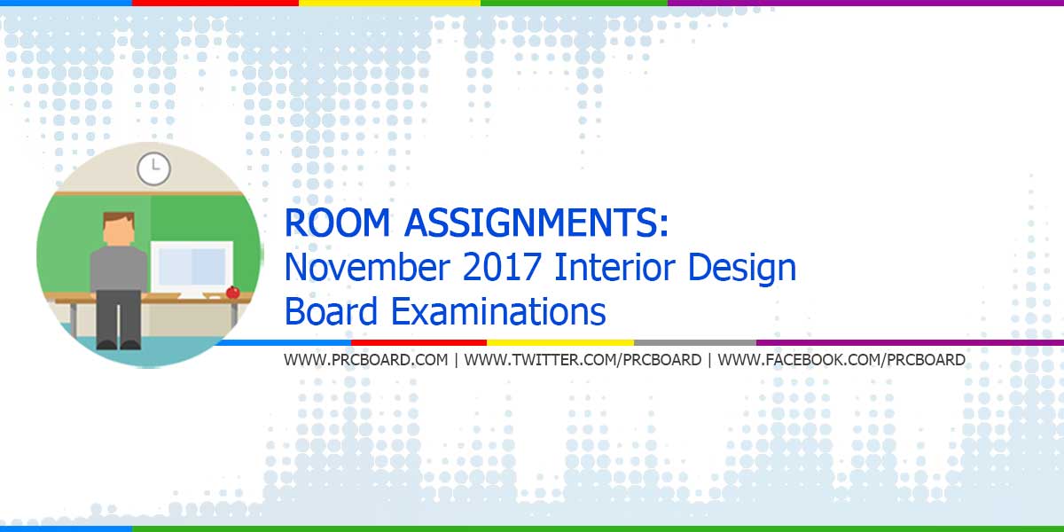 ROOM ASSIGNMENT: November 2017 Interior Designer Board Exam