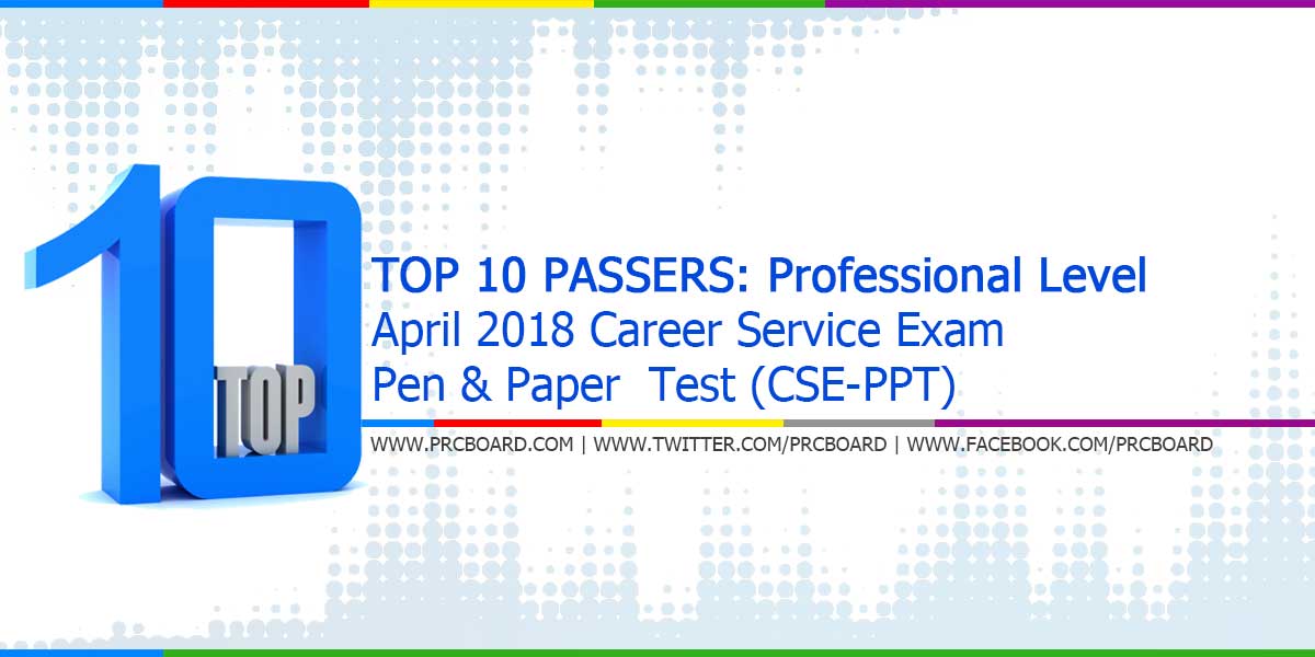 TOP 10 PASSERS Professional: April 2018 Civil Service Exam CSE-PPT ...