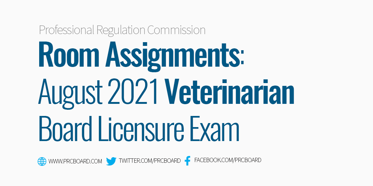 ROOM ASSIGNMENTS: August 2021 Veterinarian Board Licensure Exams